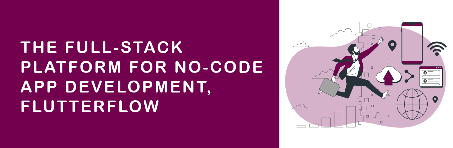 Full-Stack Platform for No-Code App Development, FlutterFlow Full-Stack Platform for No-Code App Development, FlutterFlow