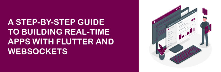 A Step-By-Step Guide to Building Real-time Apps With Flutter and WebSockets