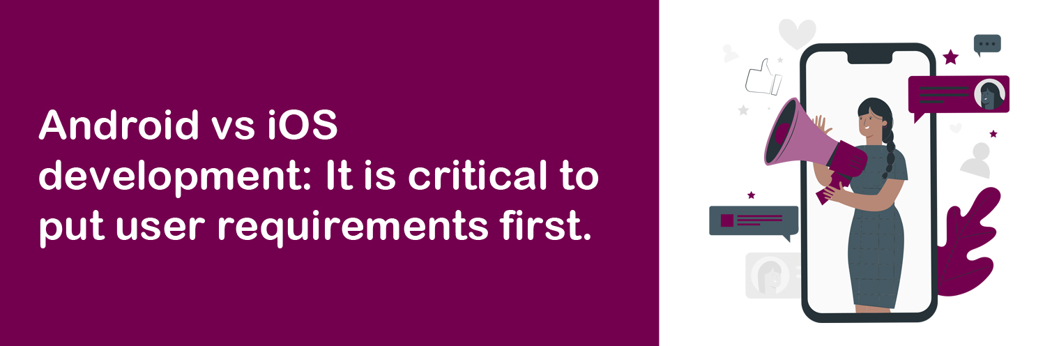 Android vs iOS development: It is critical to put user requirements ...