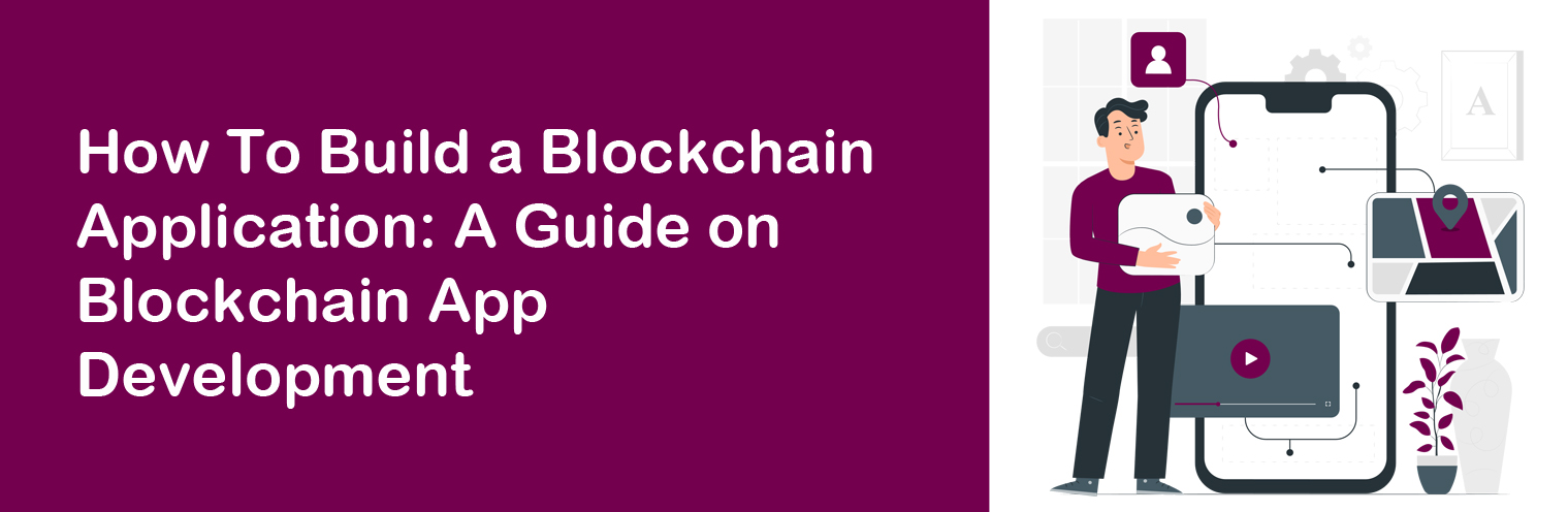 How To Build A Blockchain Application A Guide On Blockchain App